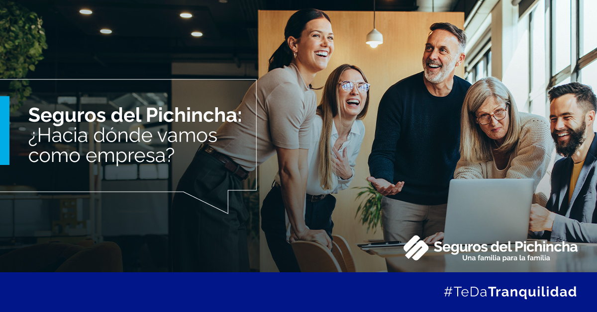 Seguros del Pichincha: ¿Hacia dónde vamos como empresa?